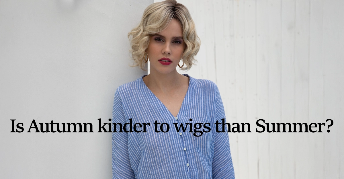 Autumn Wig Guide: Style, Comfort & Care Tips